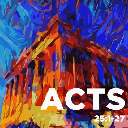 Acts 25:1-27 | Calvary Baptist Church