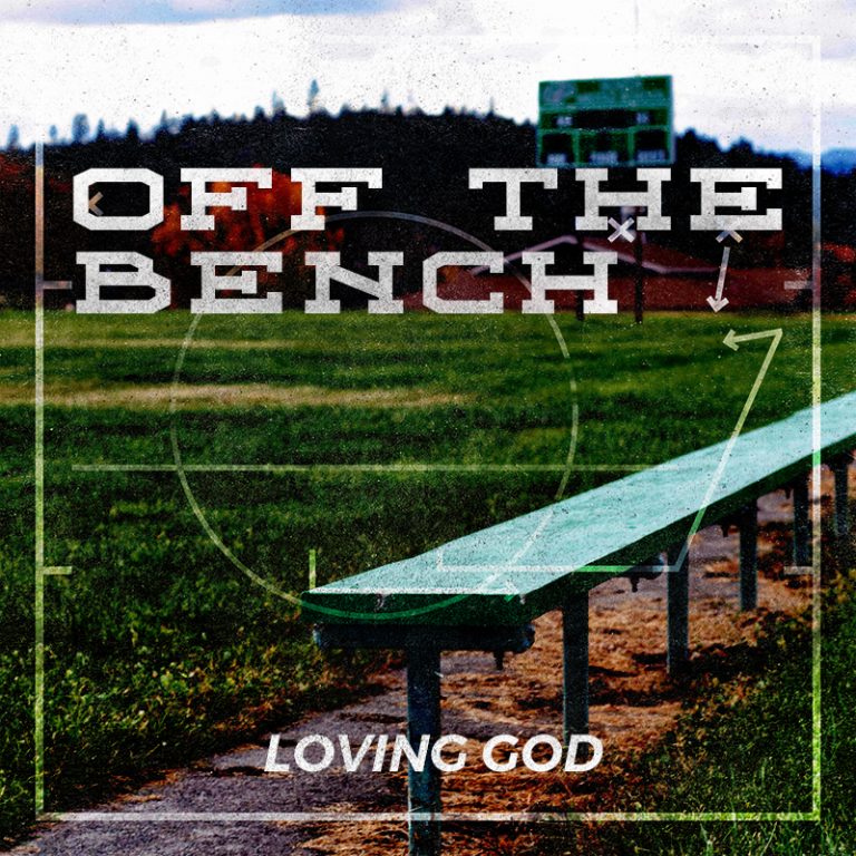 Off the Bench: Loving God | Calvary Baptist Church