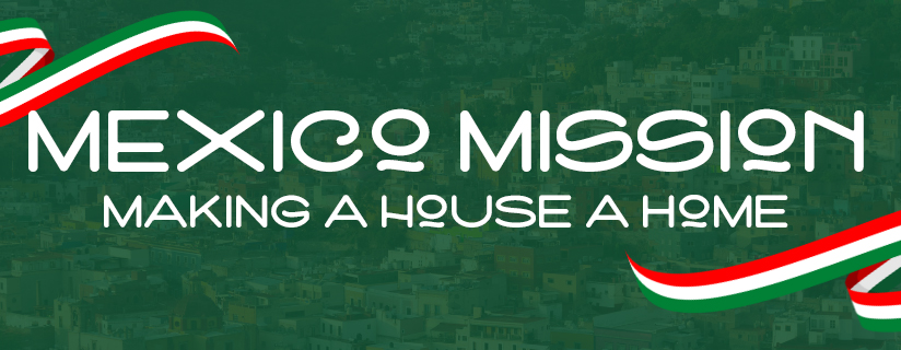 Mexico Mission: Making a House a Home | Calvary Baptist Church